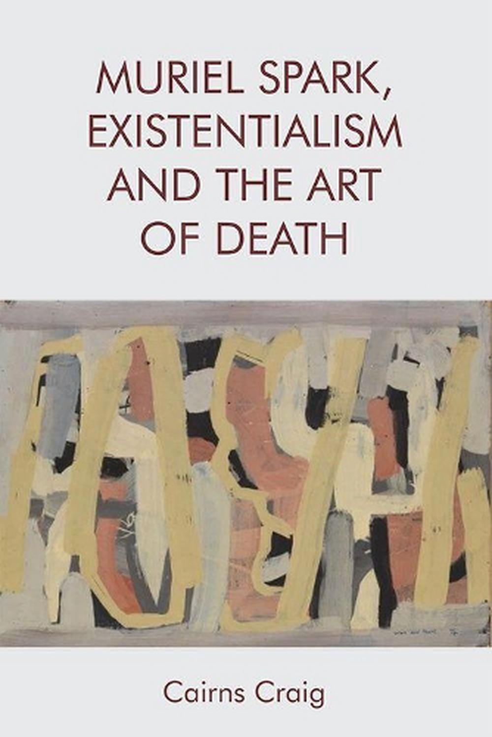 Muriel Spark, Existentialism and The Art of Death by Cairns Craig ...