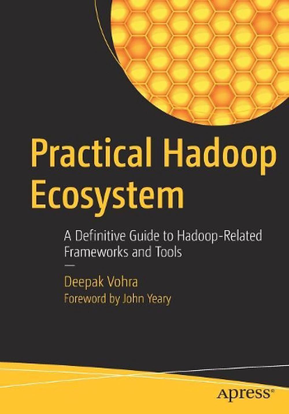 Practical Hadoop Ecosystem A Definitive Guide To Hadoop Related Frameworks And Tools By Deepak