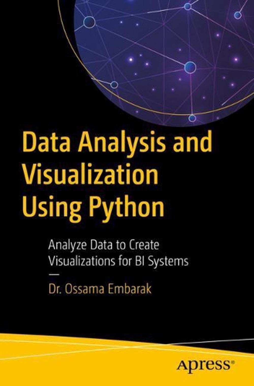 Data Analysis and Visualization Using Python by Dr. Ossama Embarak, Paperback, 9781484241080 ...