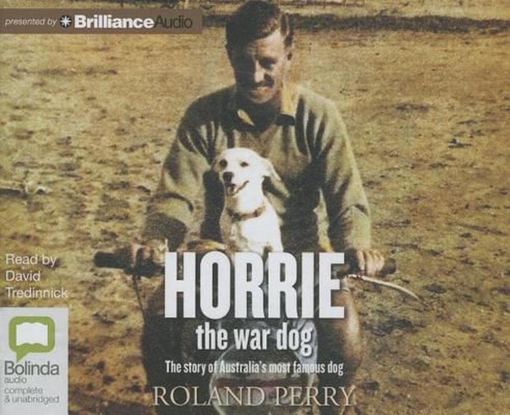 Horrie the War Dog: The Story of Australia's Most Famous Dog by Roland ...