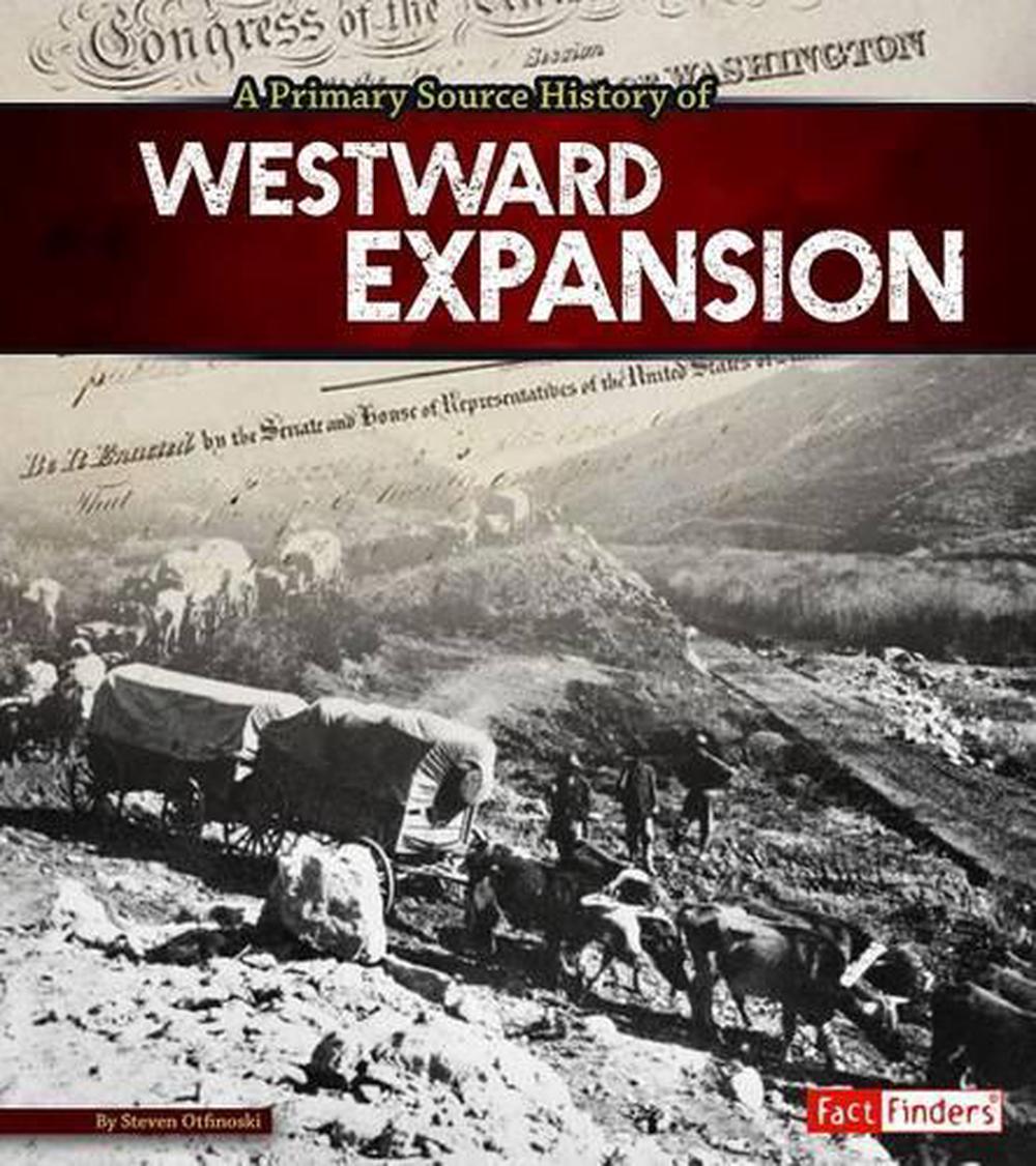 A Primary Source History of Westward Expansion by Steven Otfinoski ...