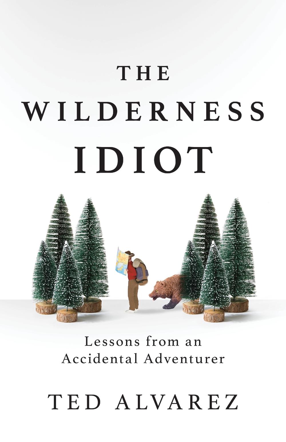 The Wilderness Idiot by Ted Alvarez, Paperback, 9781493043040 | Buy ...