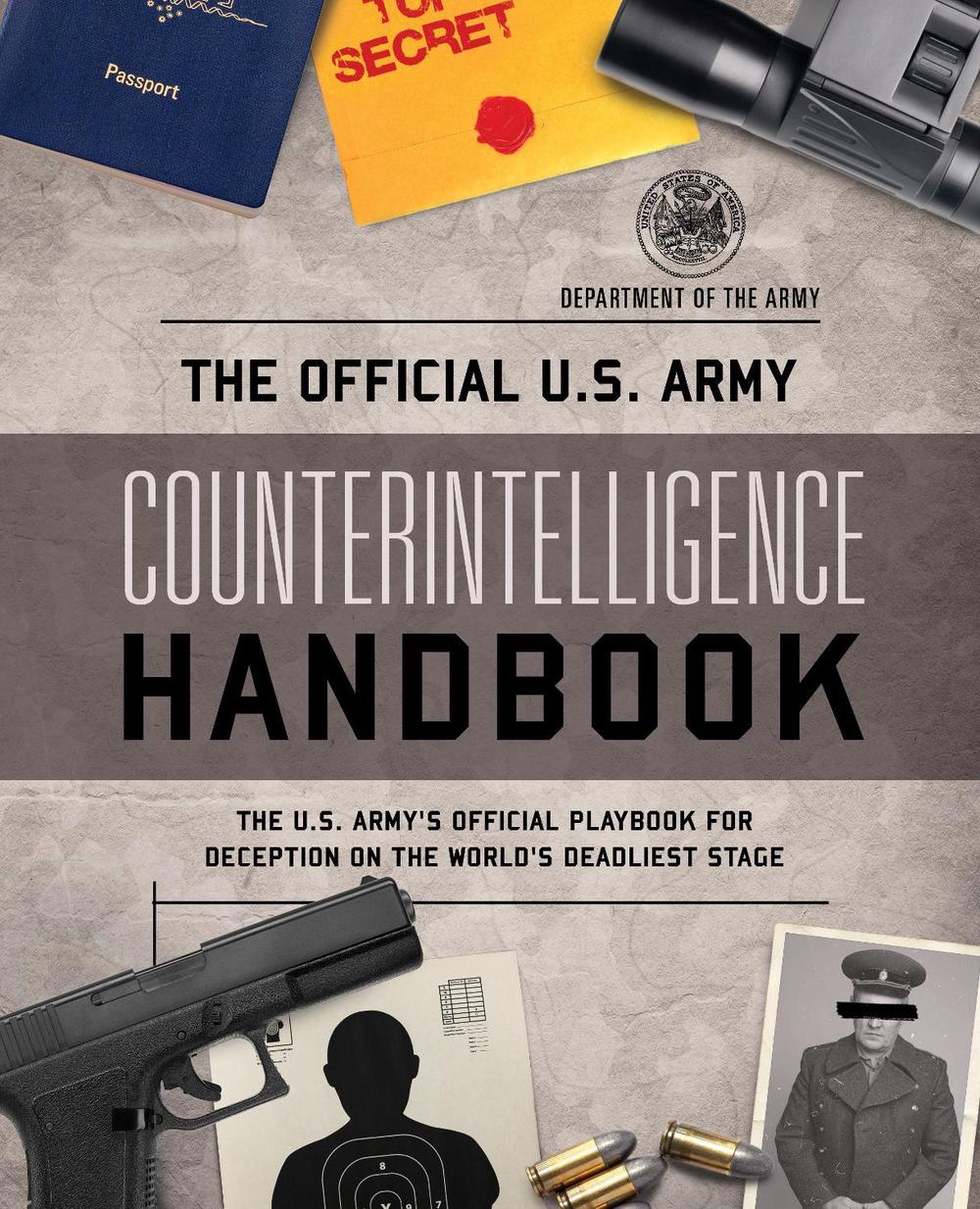 The Official U.S. Army Counterintelligence Handbook by Department of ...