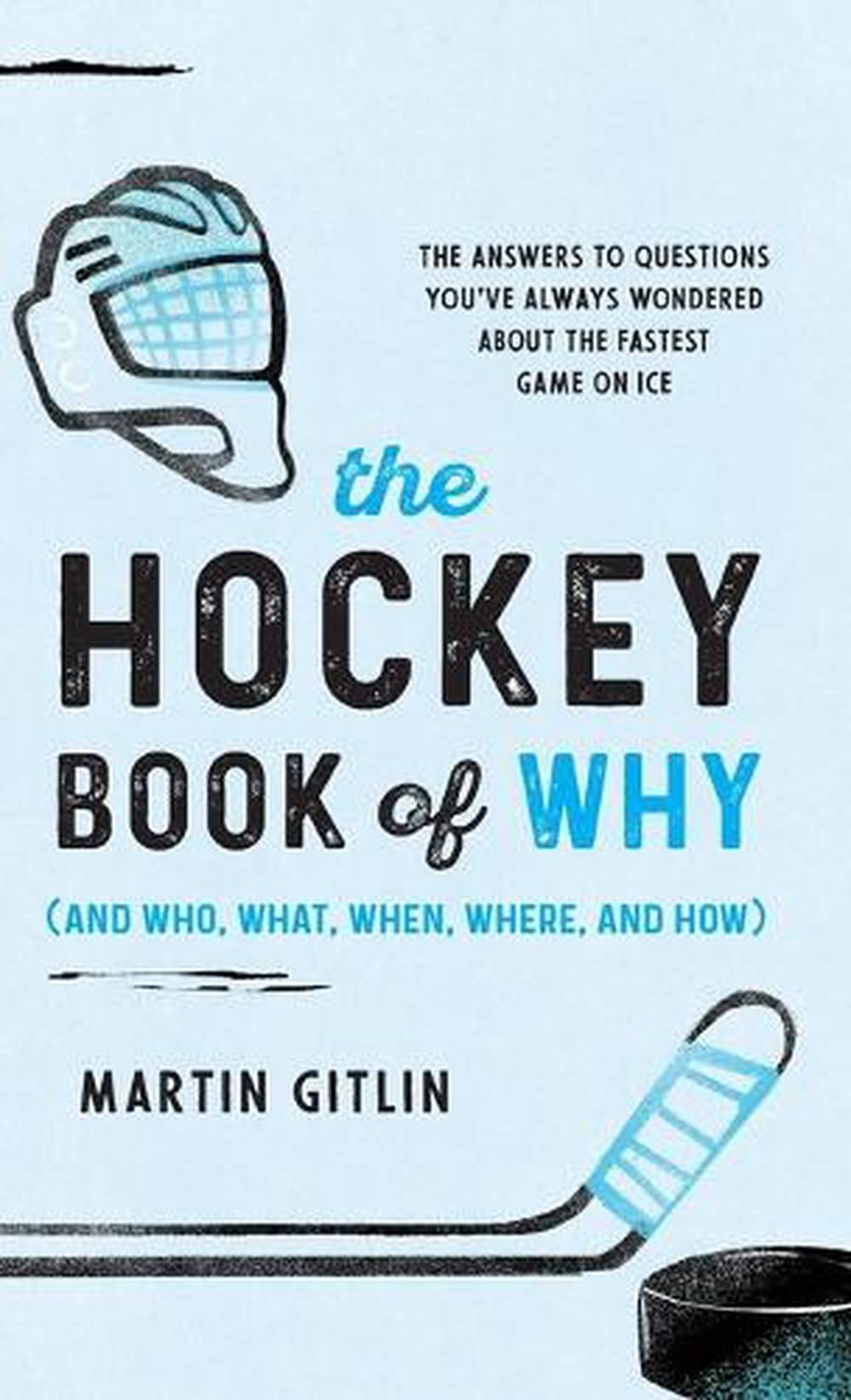 The Hockey Book of Why (and Who, What, When, Where, and How) by Martin ...