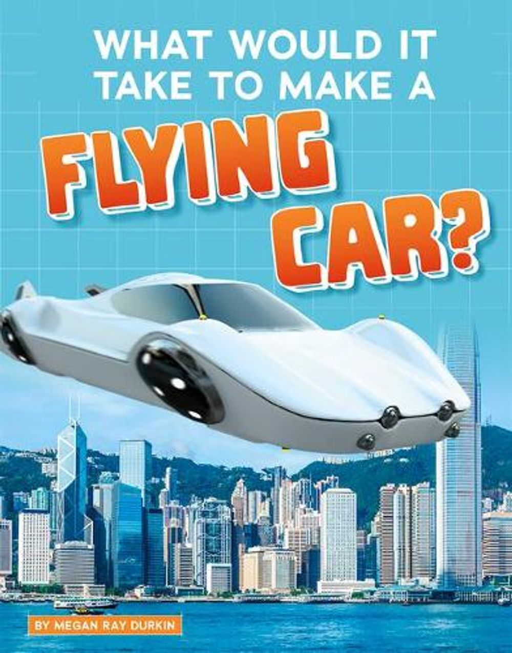 What Would it Take to Make a Flying Car? (Sci-Fi Tech) by Megan Ray ...