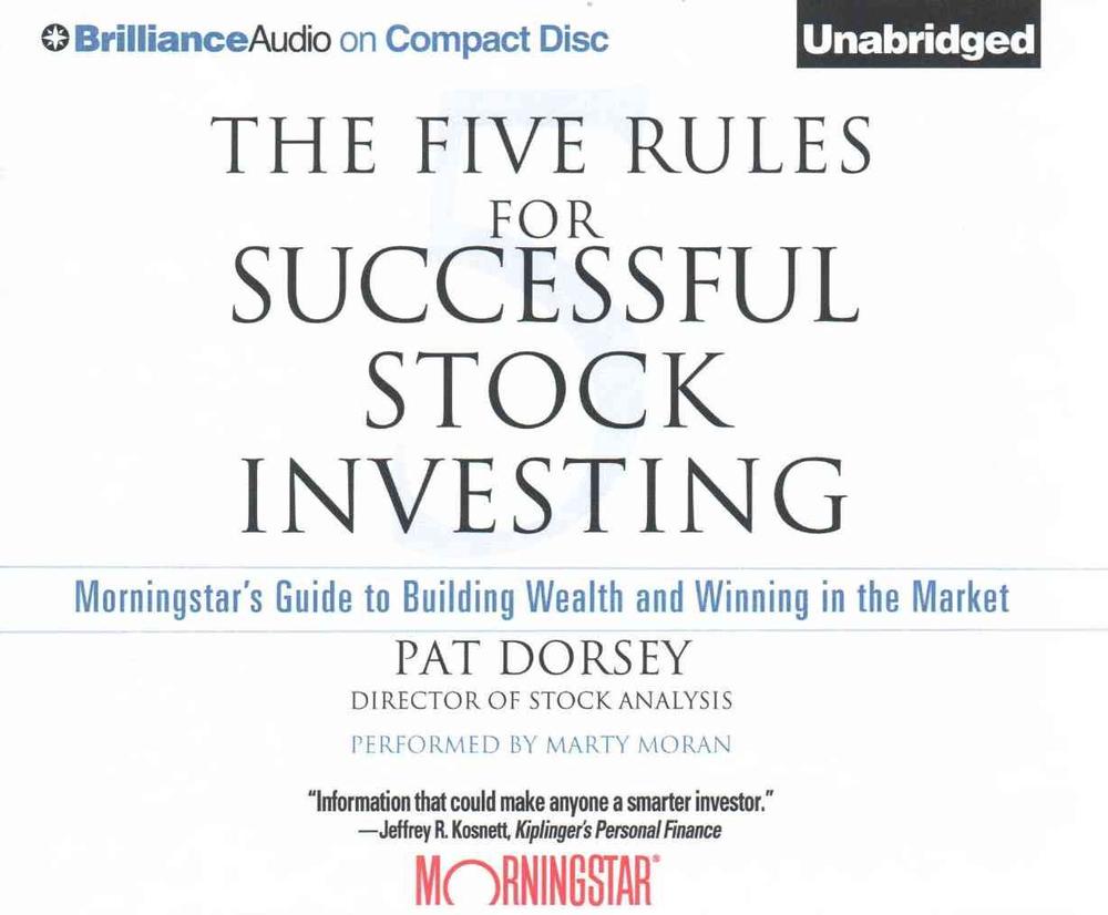 The Five Rules for Successful Stock Investing: Morningstar's Guide to Building Wealth and ...