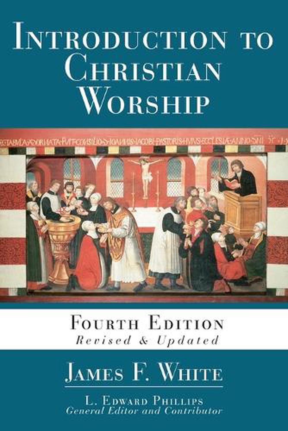 Introduction to Christian Worship: Fourth Edition by James F. White ...