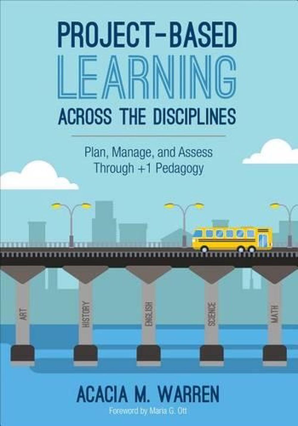 Project-Based Learning Across the Disciplines: Plan, Manage, and Assess ...