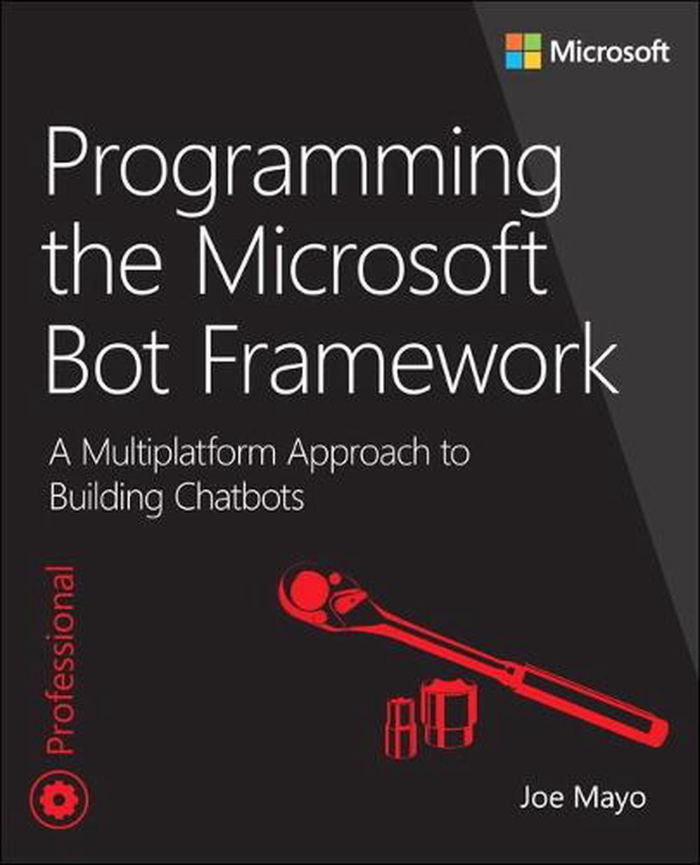 Programming the Microsoft Bot Framework by Joe Mayo, Paperback, 9781509304981 | Buy online at ...