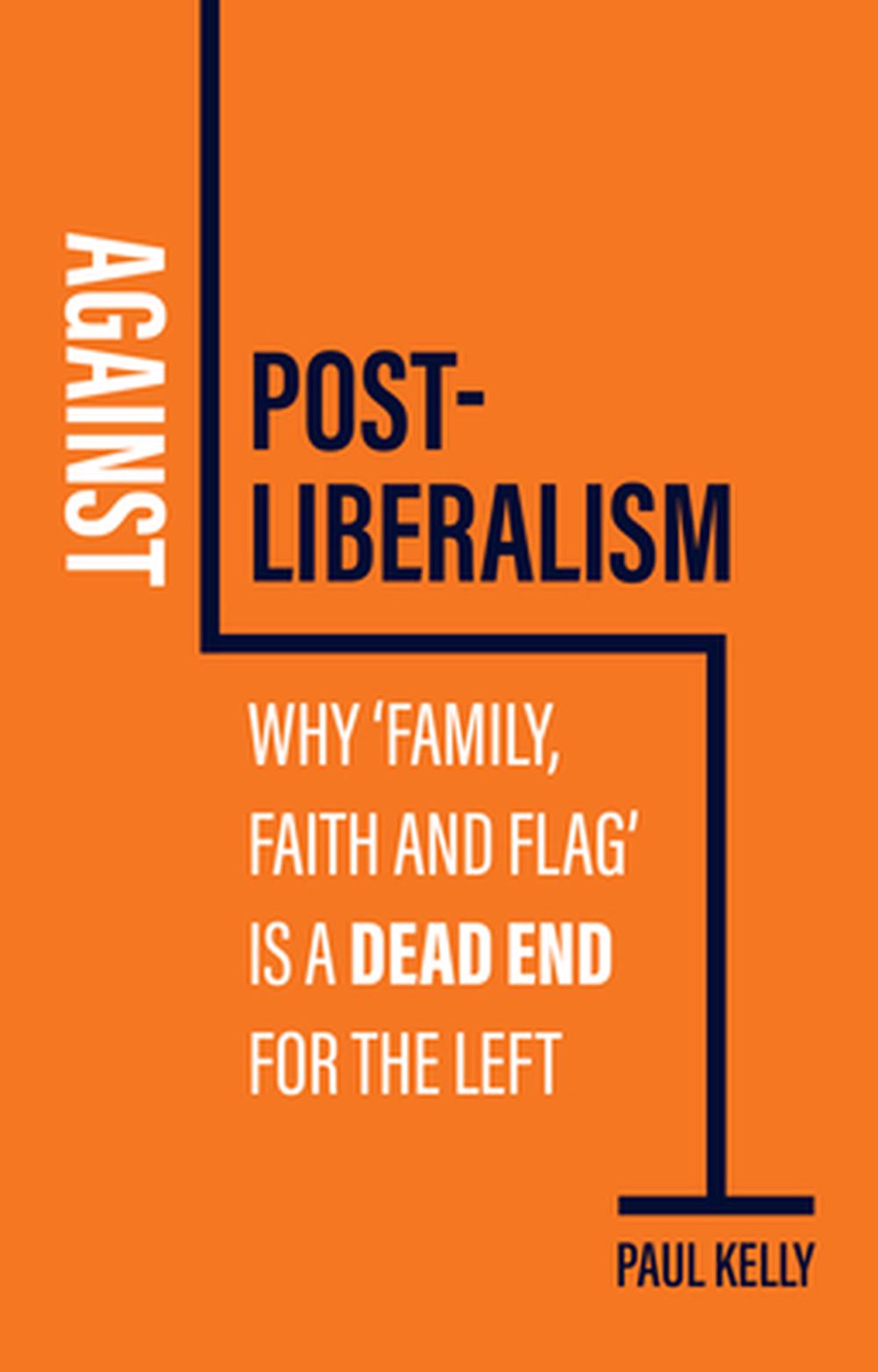Against Post-Liberalism by Paul Kelly, Paperback, 9781509552450 | Buy ...