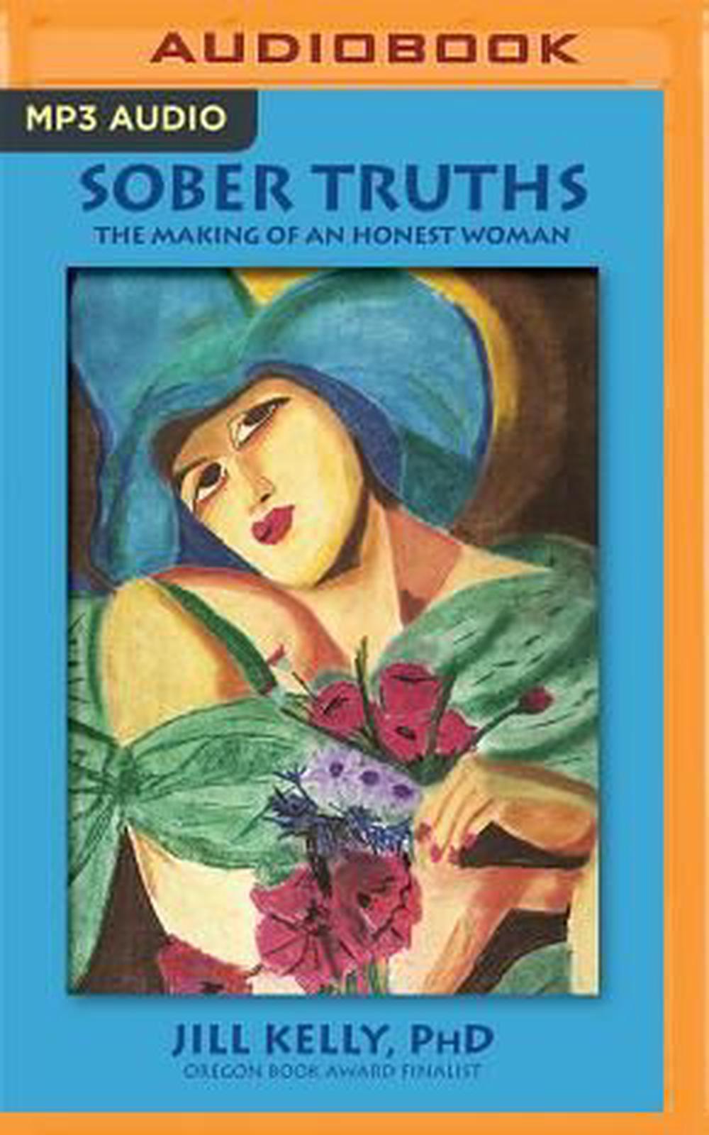 Sober Truths: The Making of an Honest Woman by Jill Kelly, CD ...