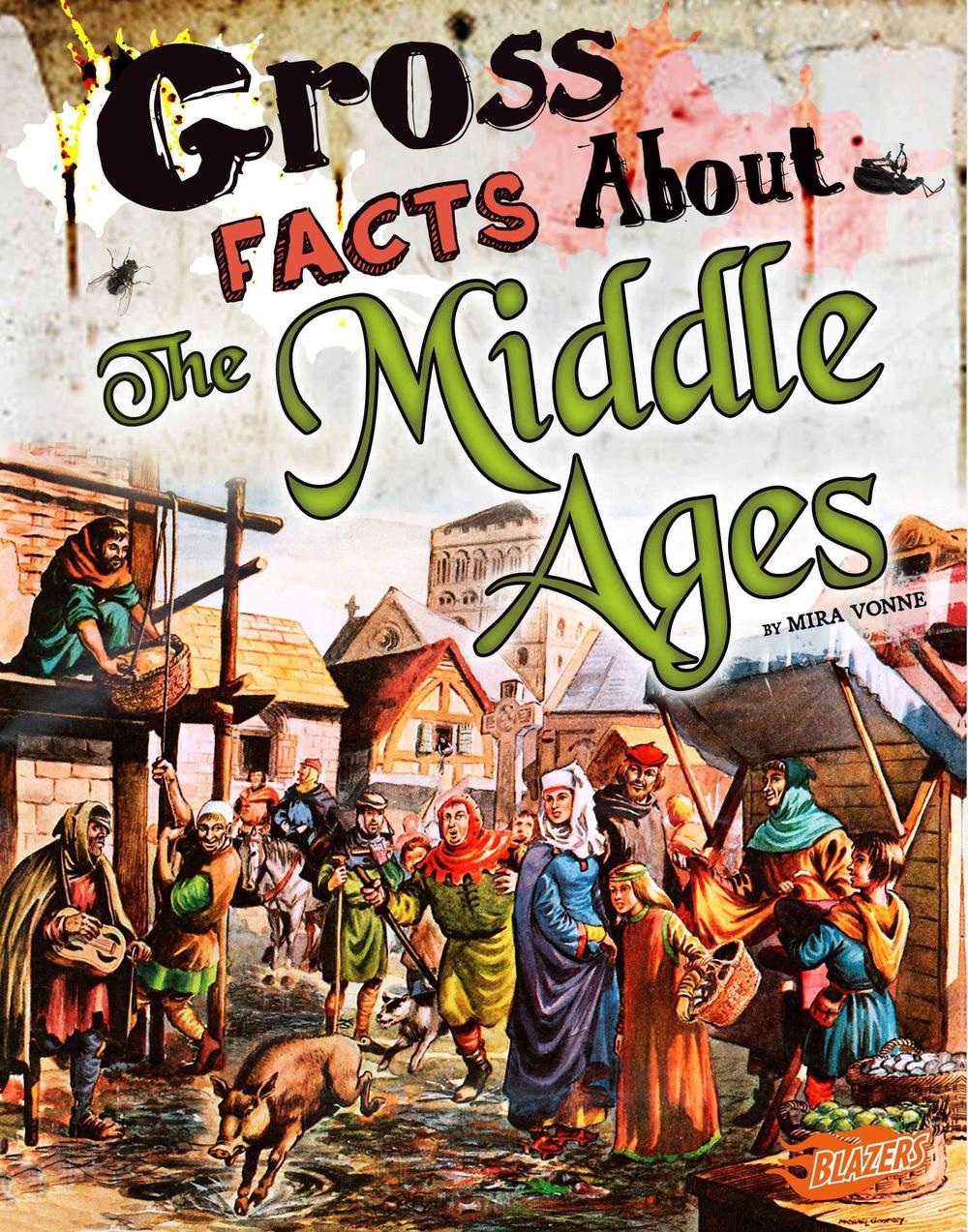 Gross History Gross Facts About the Middle Ages by Mira Vonne ...