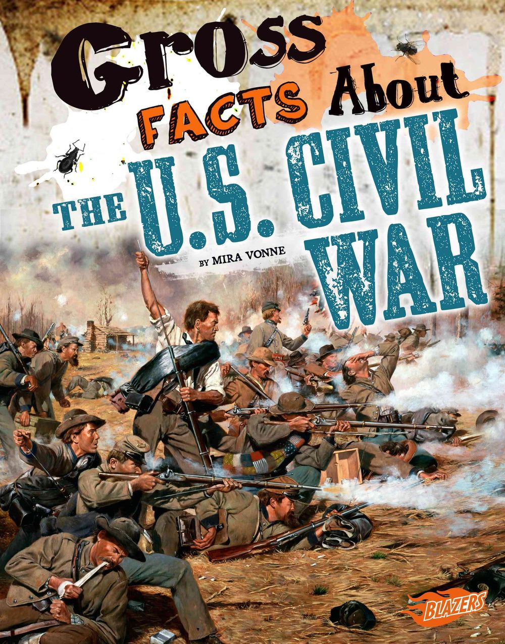 Gross History Gross Facts About the U.S. Civil War by Mira Vonne ...