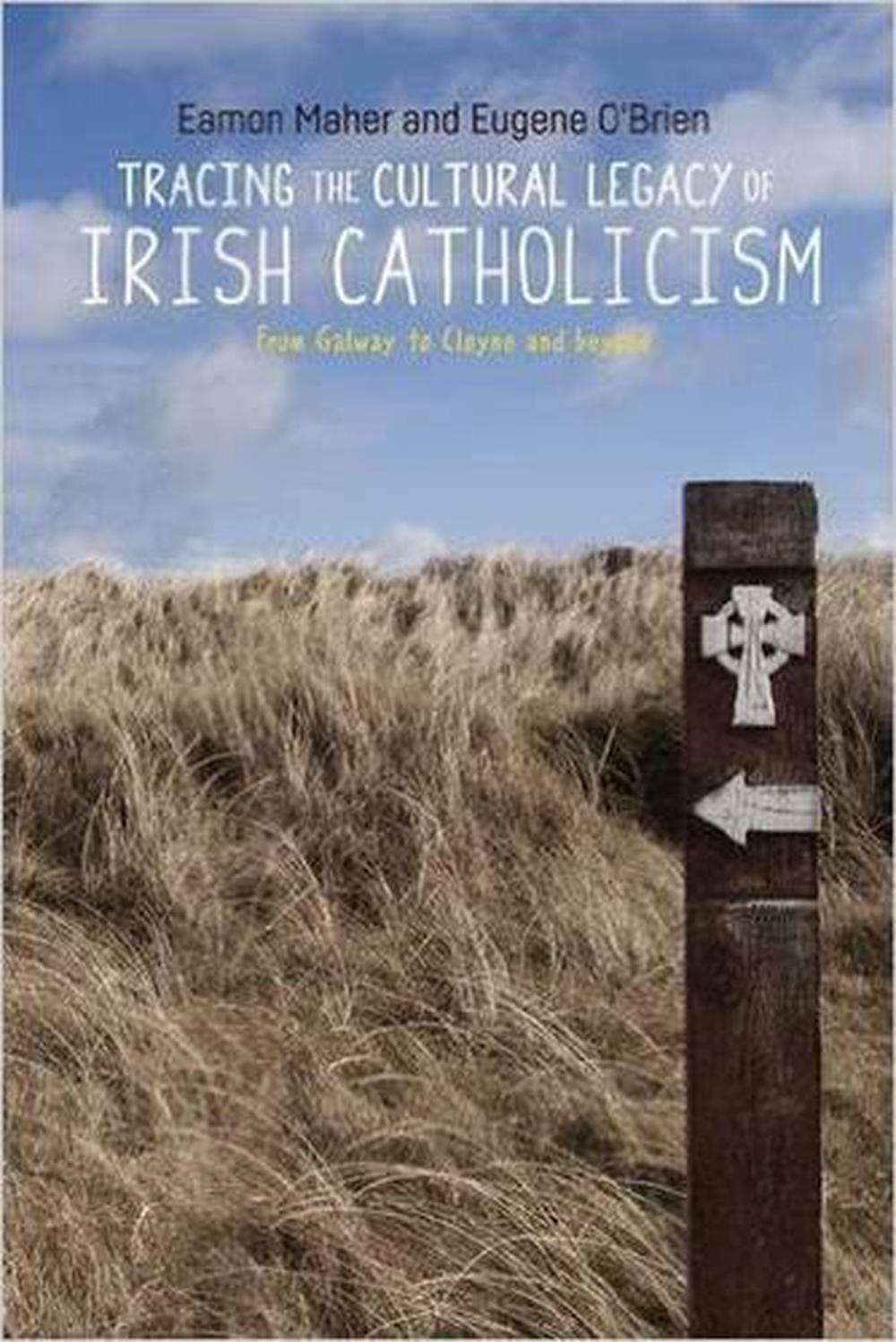 Tracing the Cultural Legacy of Irish Catholicism by Eamon Maher ...