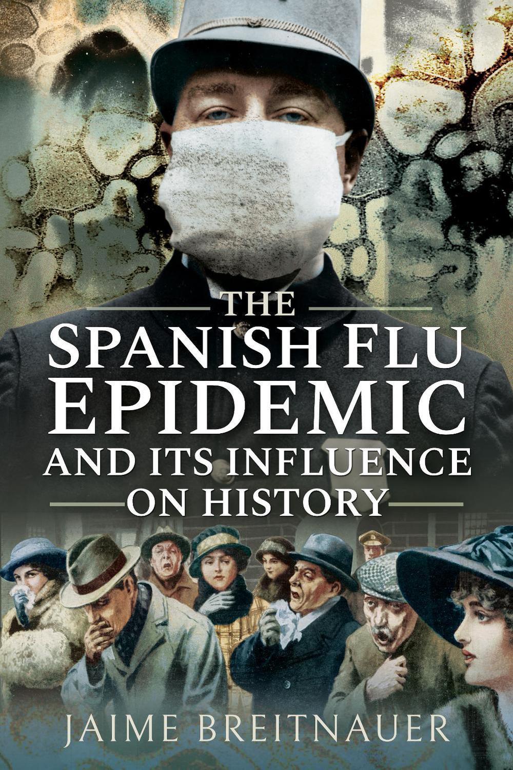 The Spanish Flu Epidemic and its Influence on History by Jaime ...