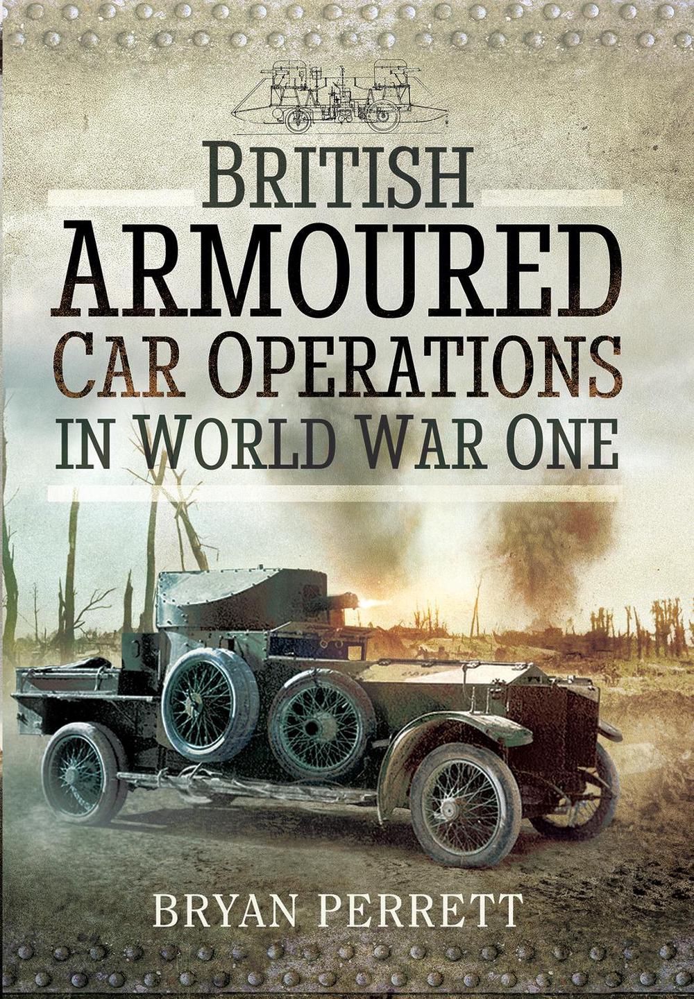 British Armoured Car Operations in World War One by Bryan Perrett ...