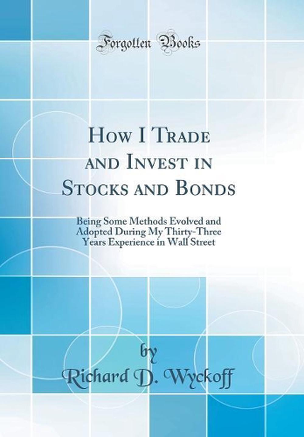 How I Trade and Invest in Stocks and Bonds: Being Some Methods Evolved ...