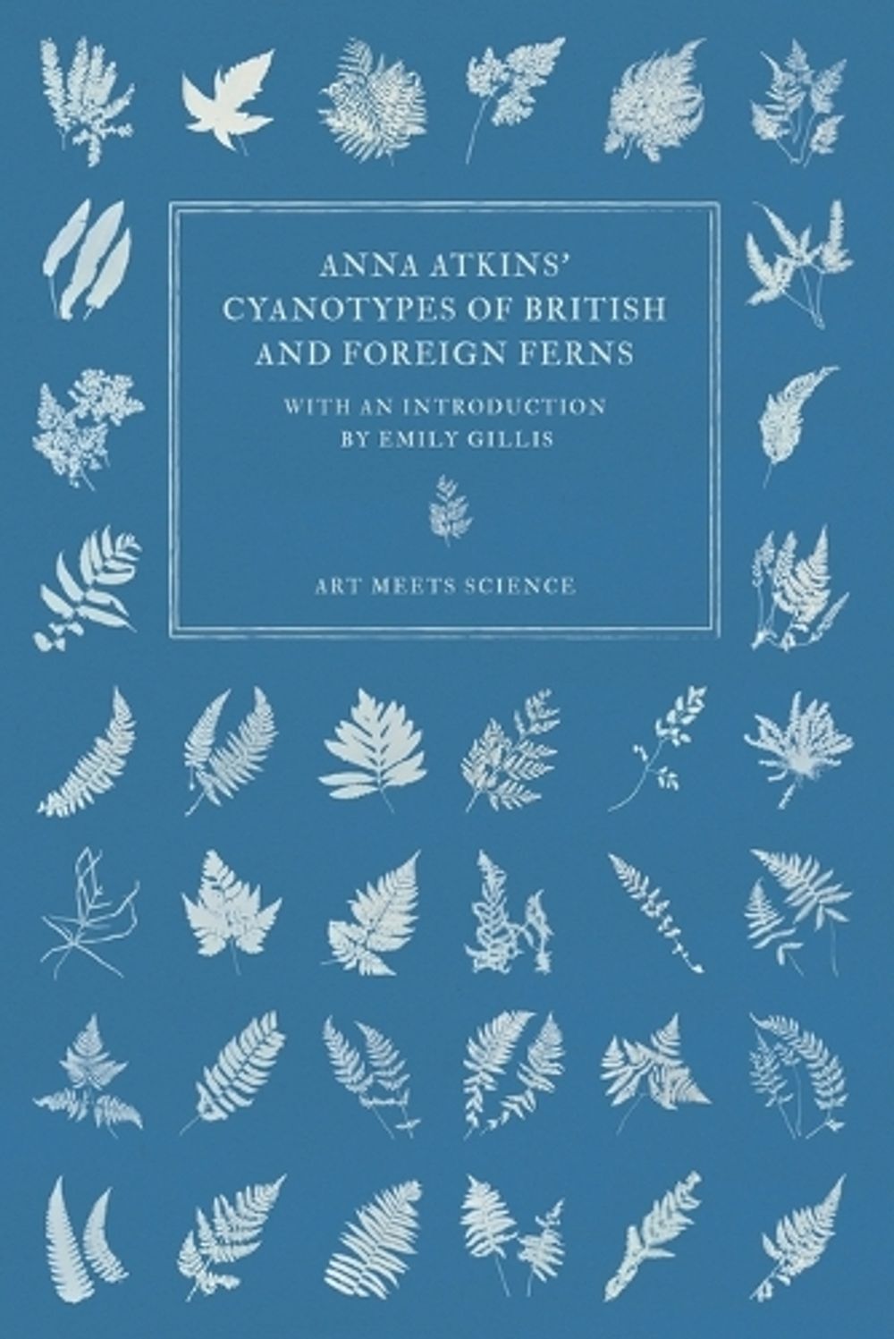 Anna Atkins' Cyanotypes of British and Foreign Ferns by Anna Atkins ...