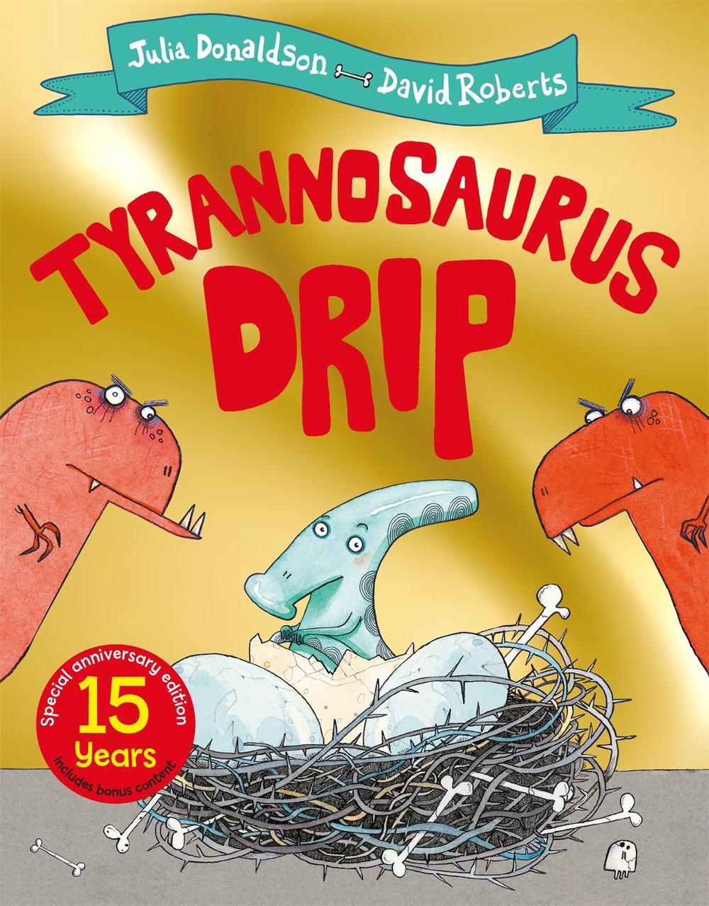 Tyrannosaurus Drip 15th Anniversary Edition by Julia Donaldson ...