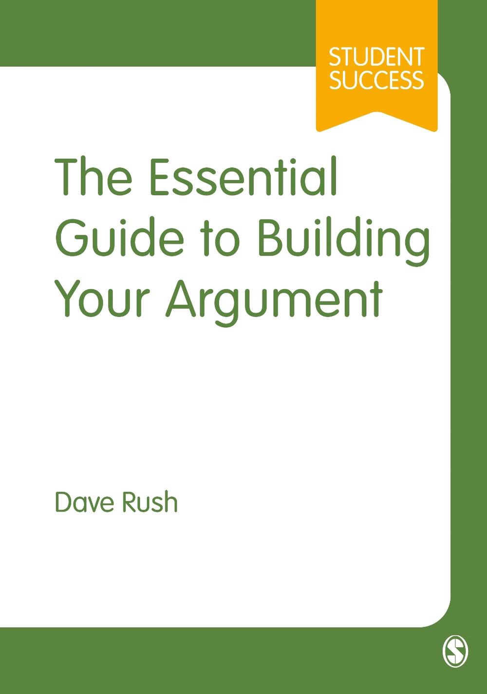The Essential Guide to Building Your Argument by Dave Rush, Paperback ...