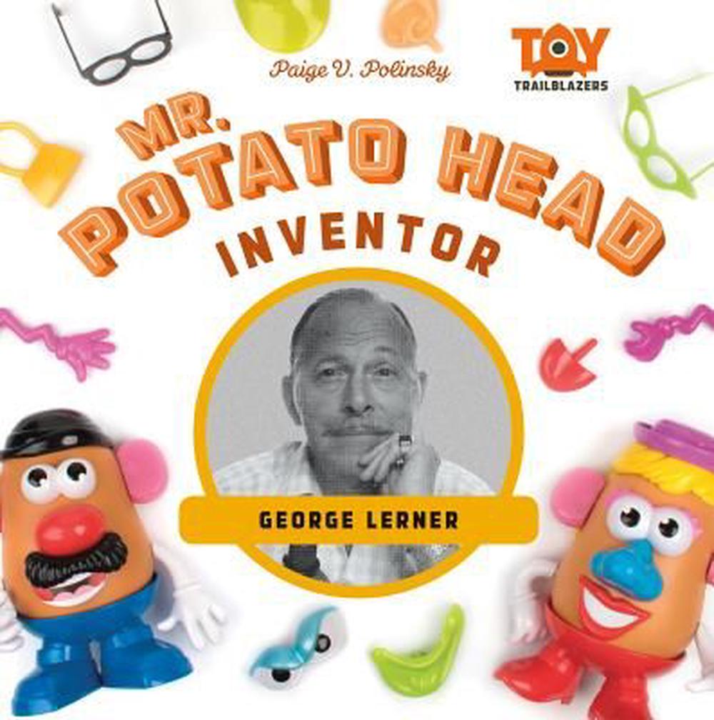 Mr. Potato Head Inventor: George Lerner by Paige V. Polinsky, Library ...