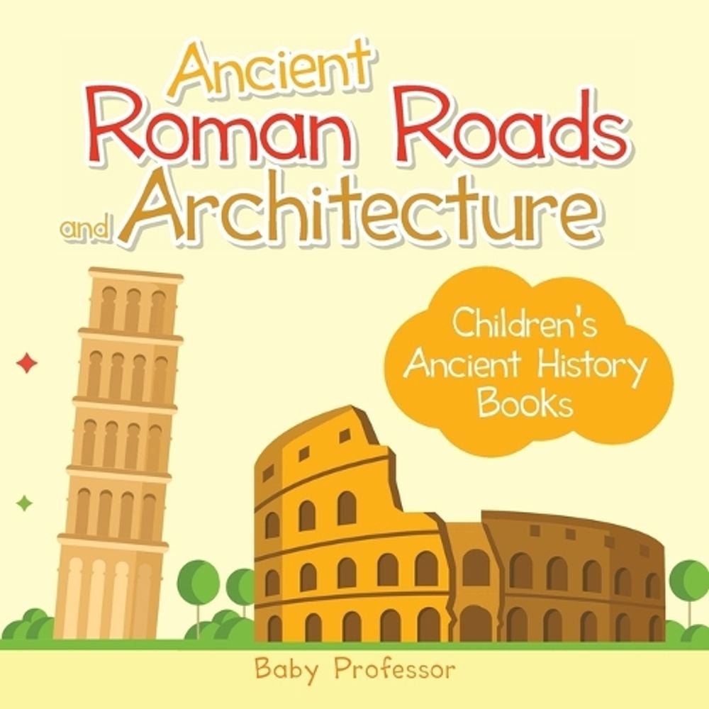Ancient Roman Roads and Architecture-Children's Ancient History Books ...