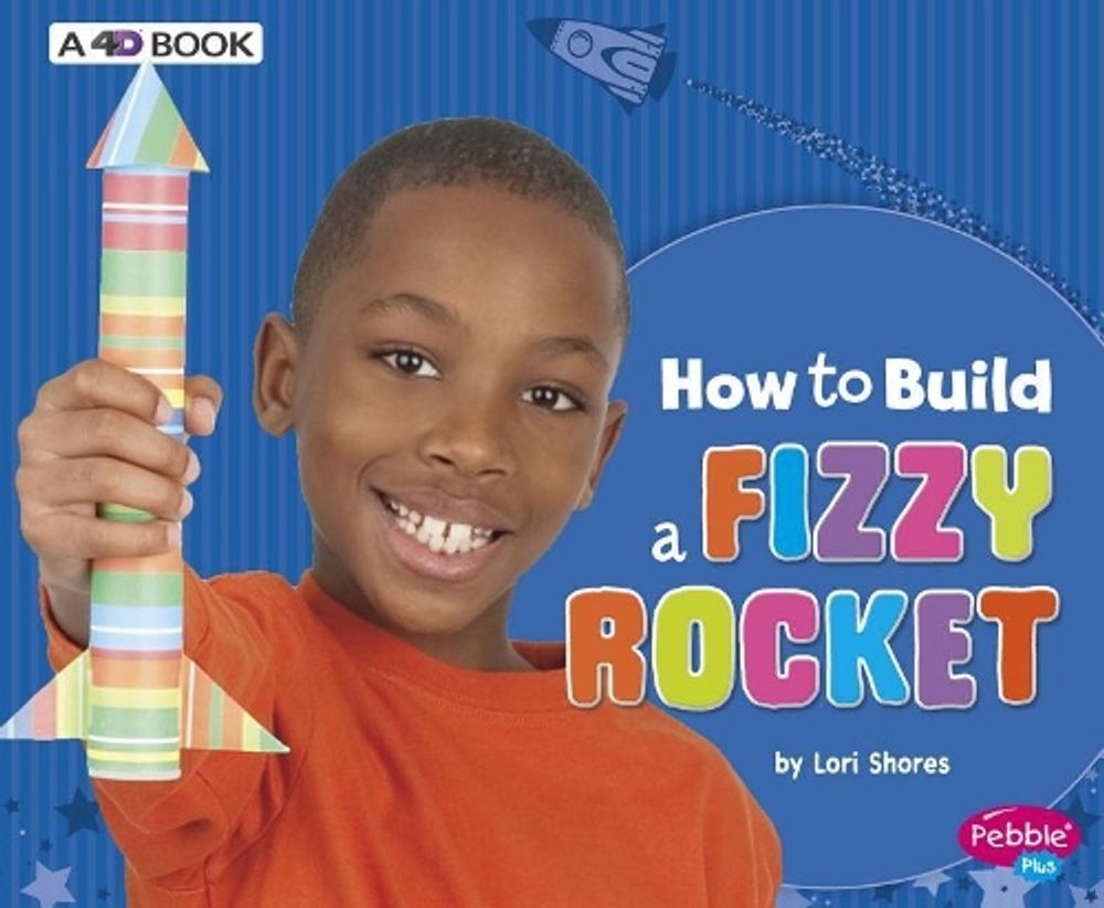 How to Build a Fizzy Rocket: A 4D Book by Lori Shores, Hardcover ...