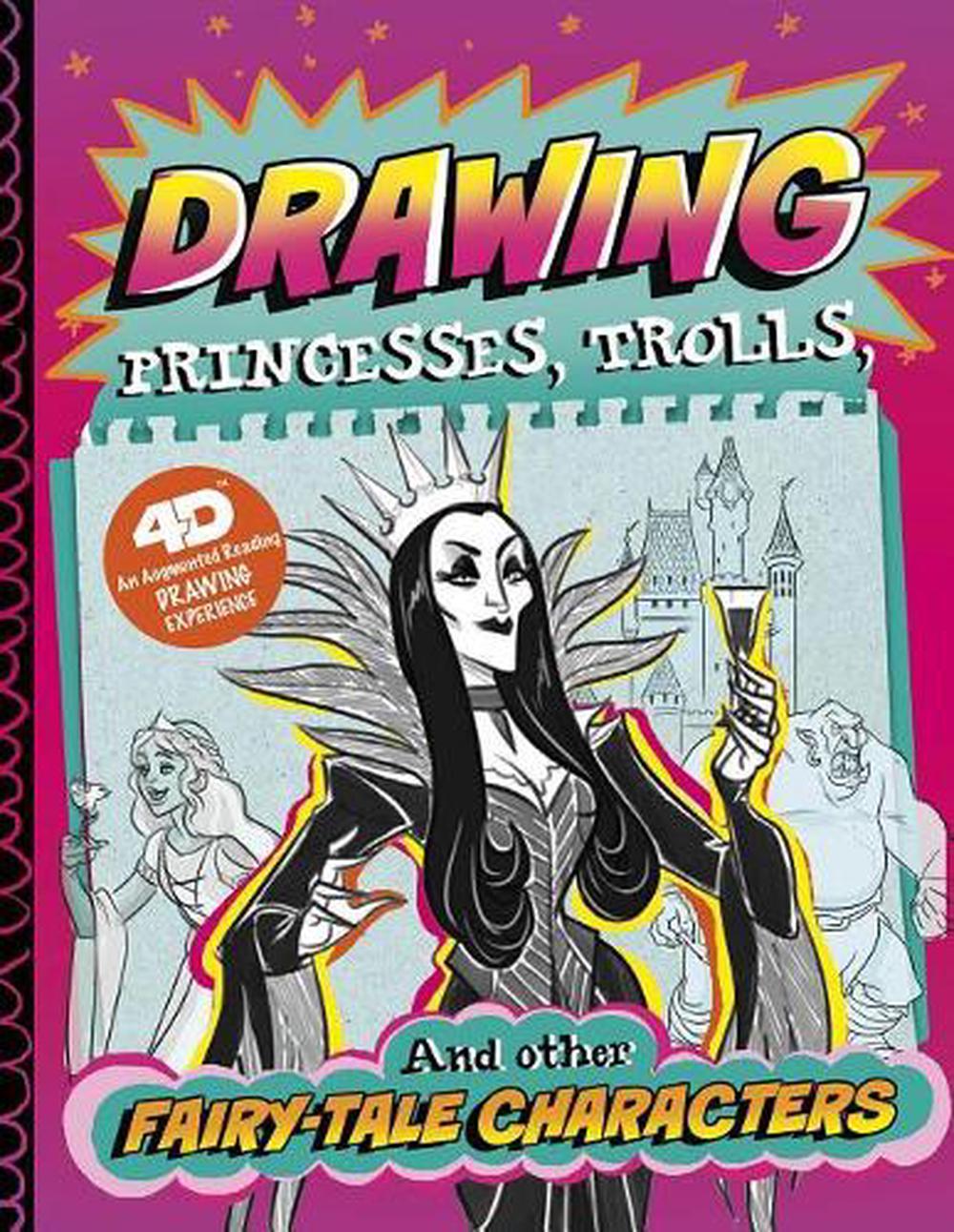 Drawing Princesses, Trolls, and Other Fairy-Tale Characters: 4D An ...