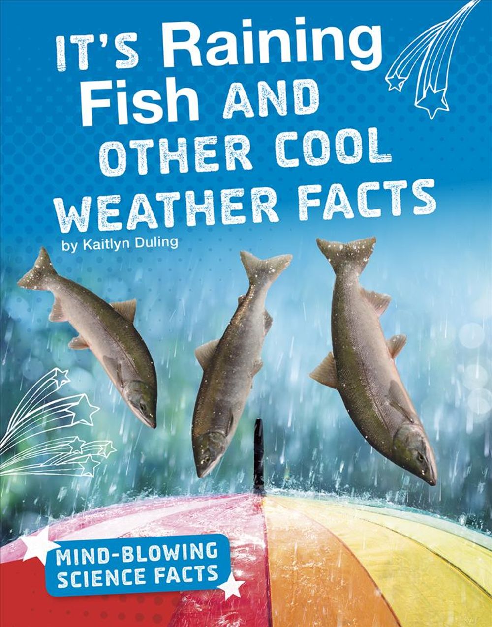 It's Raining Fish and Other Cool Weather Facts by Kaitlyn Duling ...
