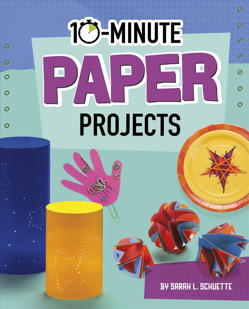 10-Minute Paper Projects by Sarah L. Schuette, Hardcover, 9781543590968 ...