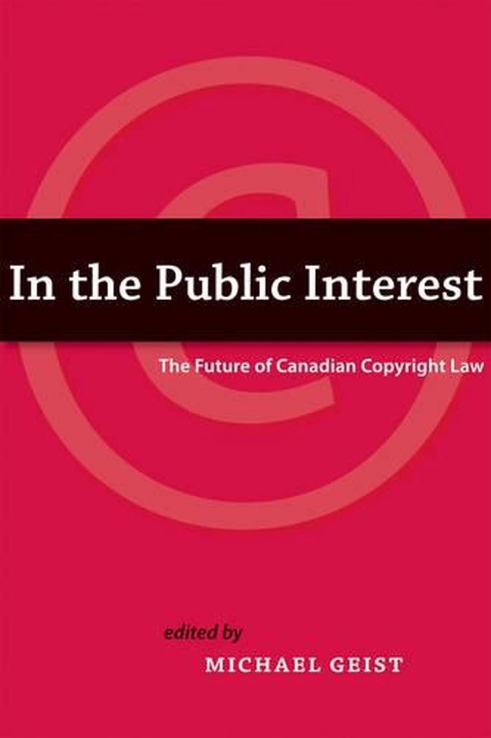 In the Public Interest: The Future of Canadian Copyright Law by Michael ...