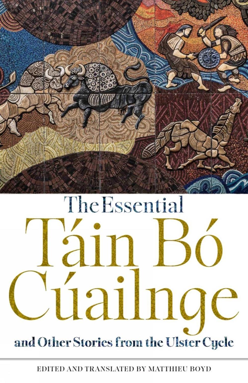 The Essential Táin Bó Cúailnge and Other Stories from the Ulster Cycle ...
