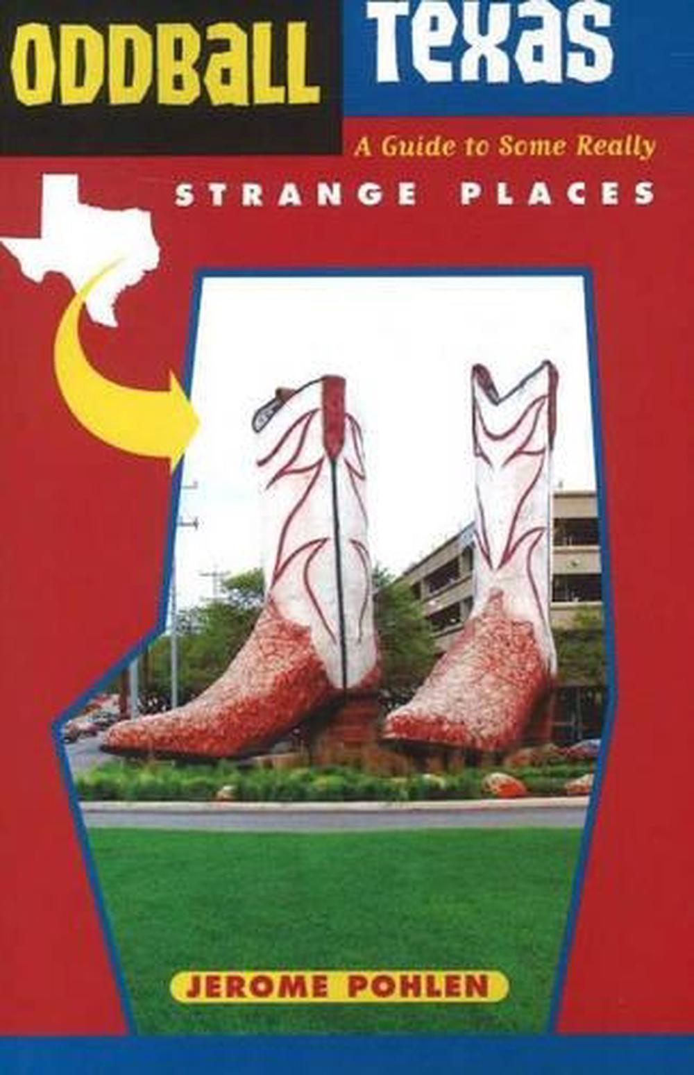 Oddball Texas: A Guide to Some Really Strange Places by Jerome Pohlen, Paperback, 9781556525834 ...