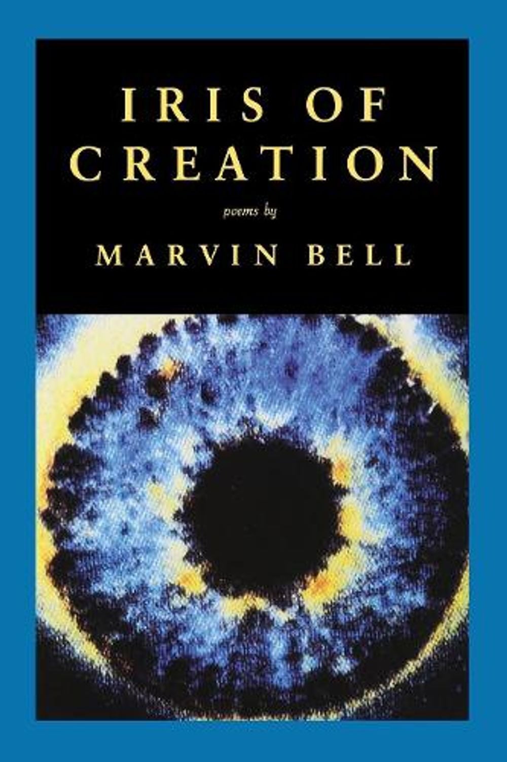 Iris of Creation by Marvin Bell, Paperback, 9781556590320 | Buy online ...