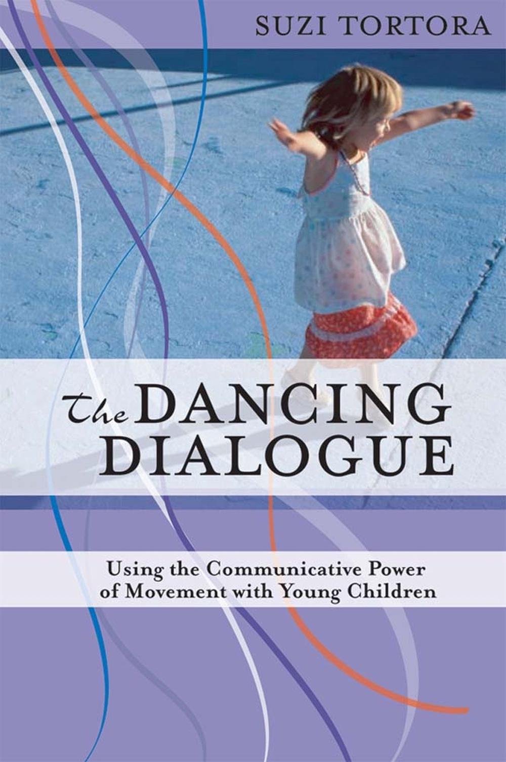 The Dancing Dialogue: Using the Communicative Power of Movement with Young Children by Suzi ...