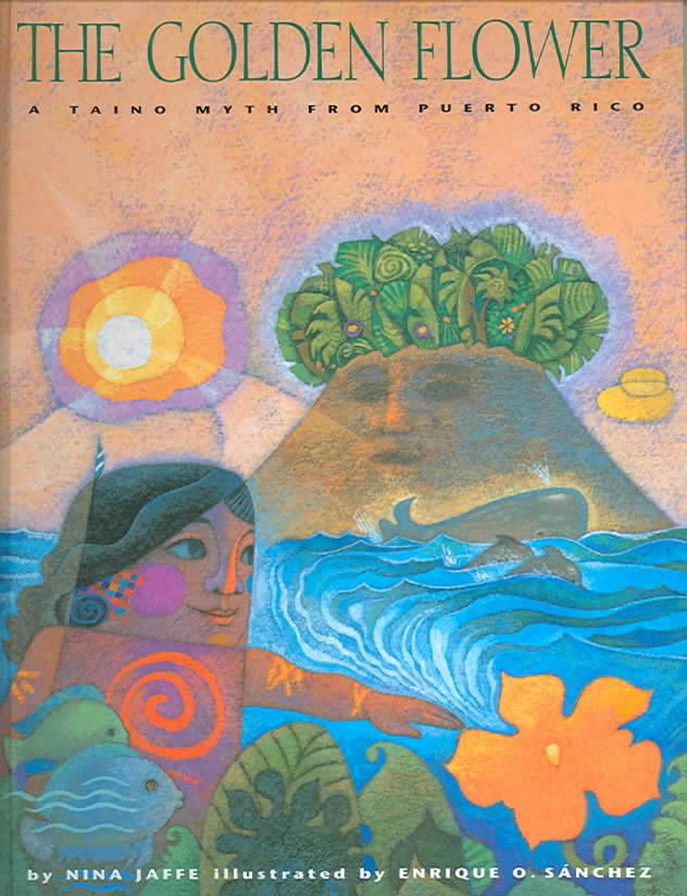 The Golden Flower: A Taino Myth from Puerto Rico by Nina Jaffe ...