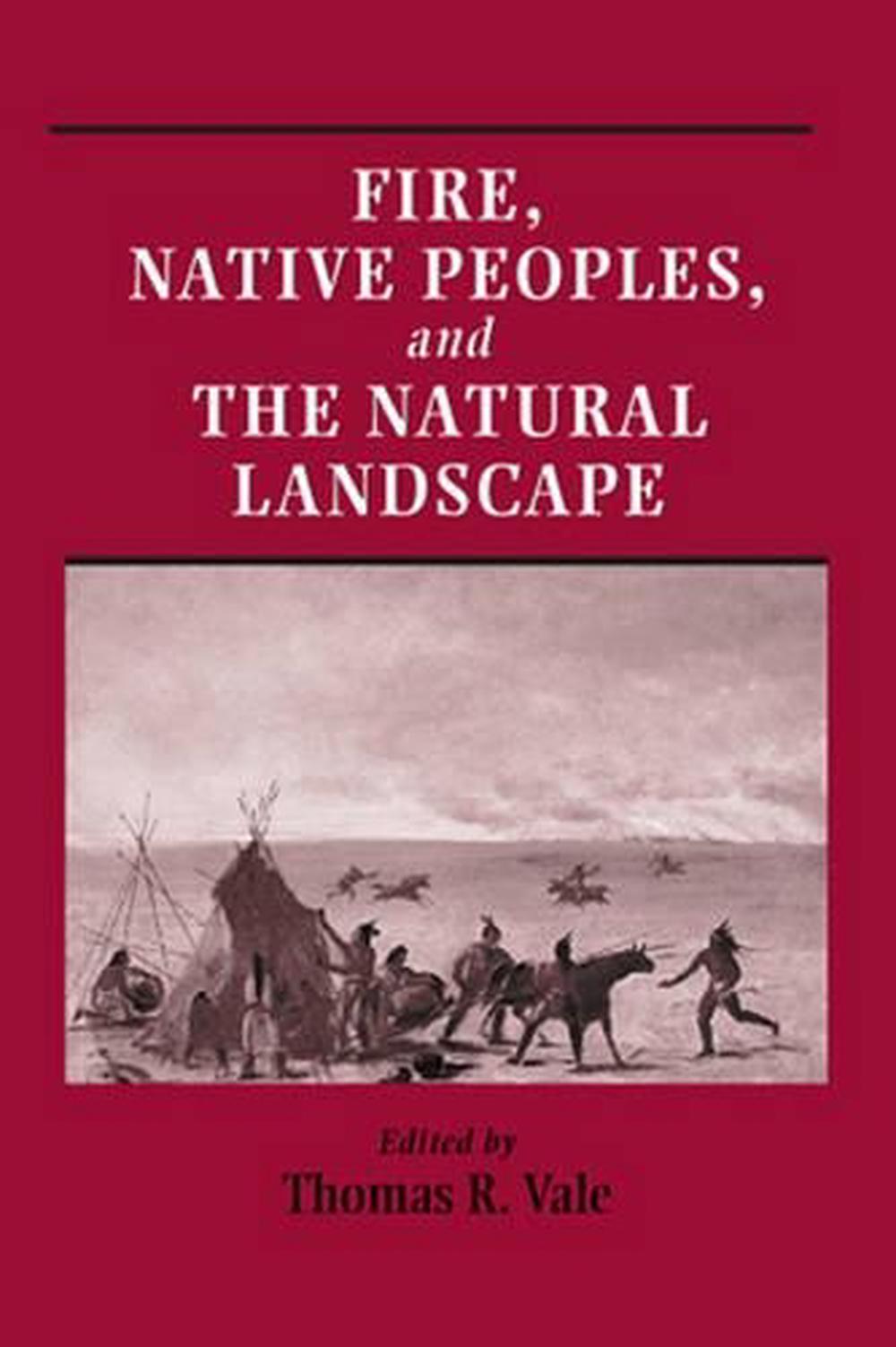 Fire, Native Peoples, and the Natural Landscape by Thomas Vale ...