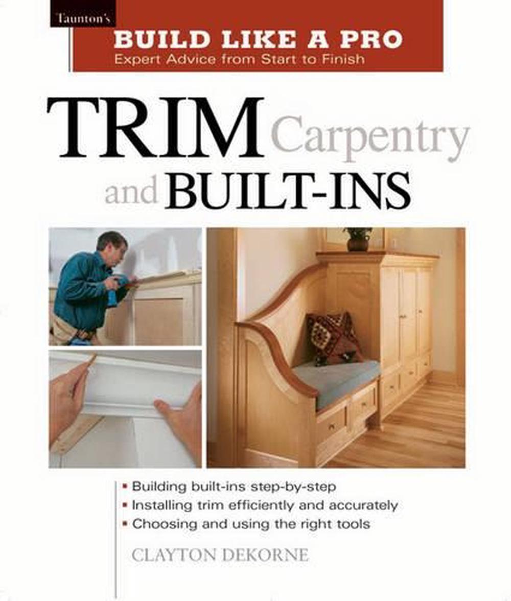 Trim Carpentry and Built Ins by C. Dekorne Paperback 9781561584789 Buy online at The Nile