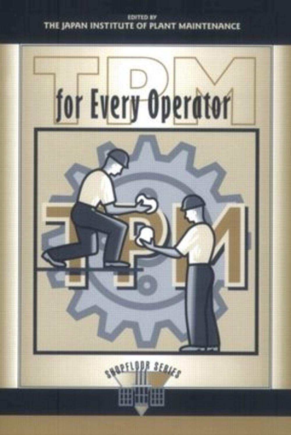 TPM for Every Operator, 1st Edition by Japan Institute of Plant ...