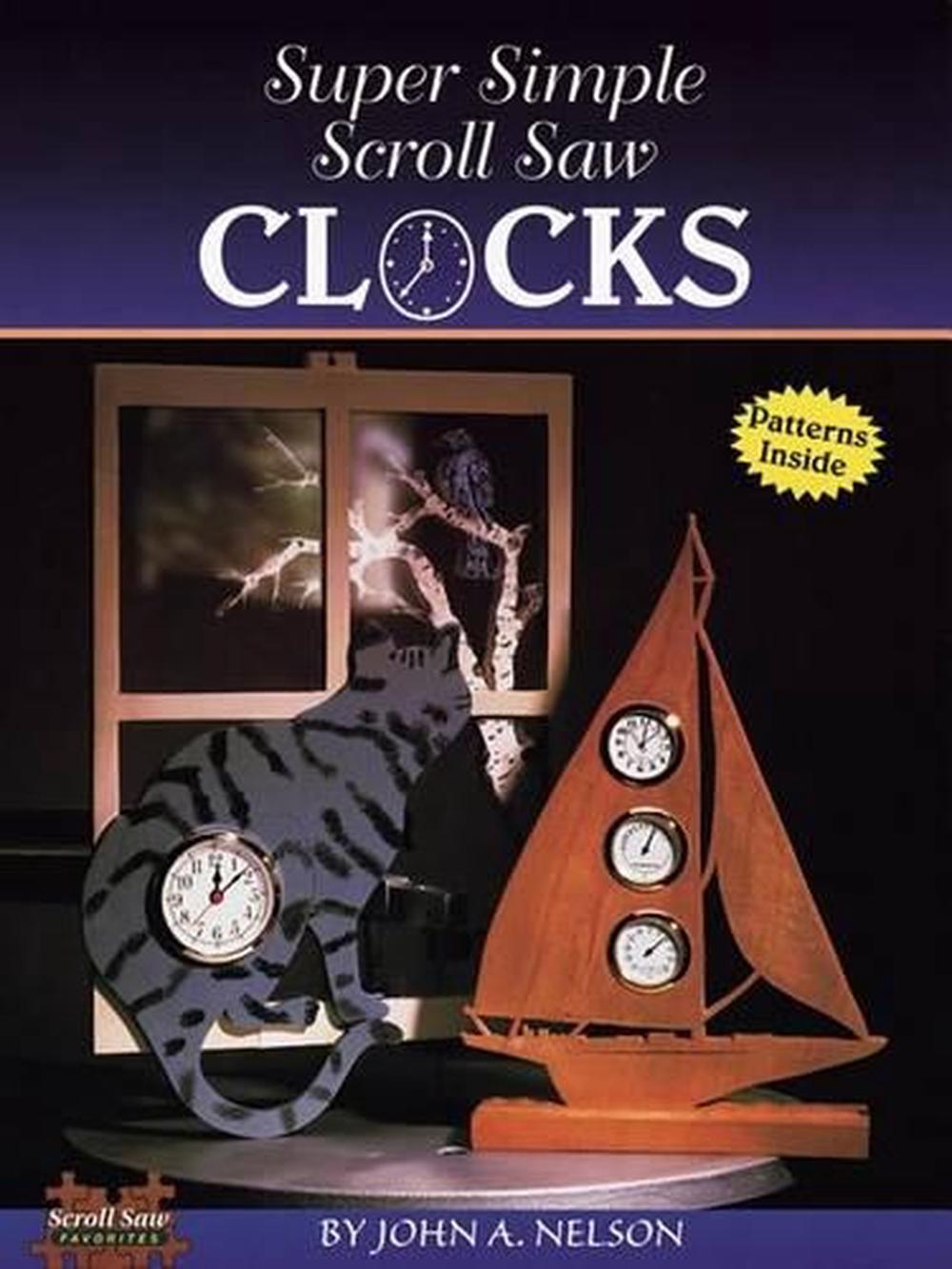Super Simple Scroll Saw Clocks by John A. Nelson, Paperback ...