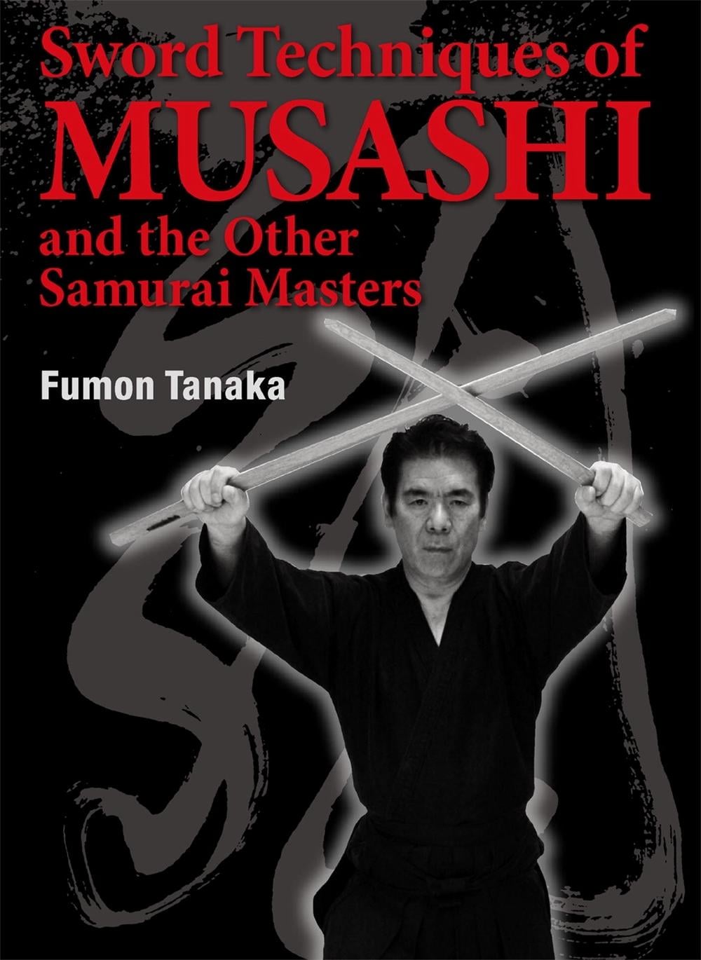 Sword Techniques of Musashi and the Other Samurai Masters by Fumon ...