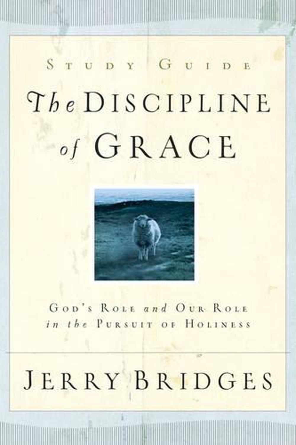 The Discipline of Grace: God's Role and Our Role in the Pursuit of ...