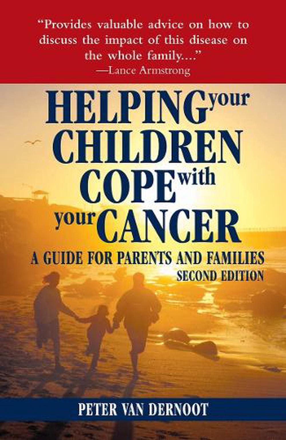 Helping Your Children Cope with Your Cancer: A Guide for Parents and ...