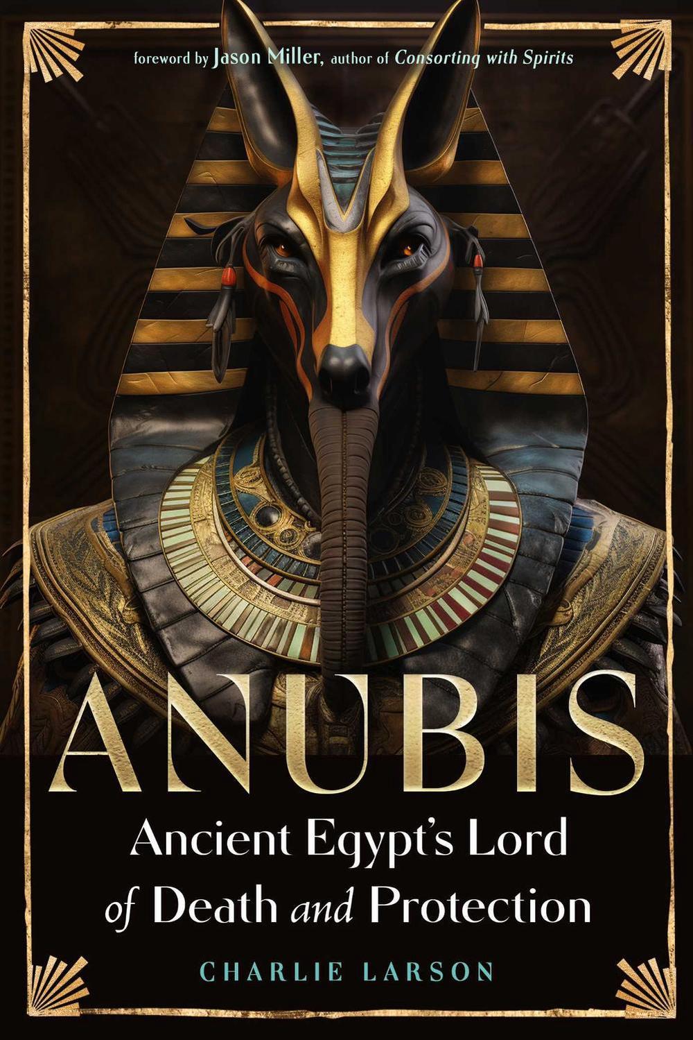 Anubis—Ancient Egypt's Lord of Death and Protection by Charlie Larson ...