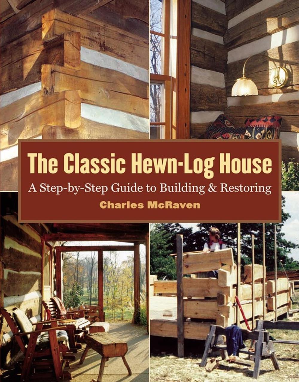 The Classic Hewn-Log House by Charles McRaven, Paperback, 9781580175906 ...