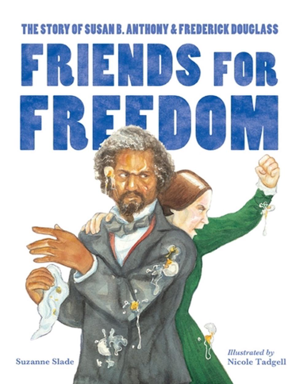 Friends for Freedom: The Story of Susan B. Anthony & Frederick Douglass ...