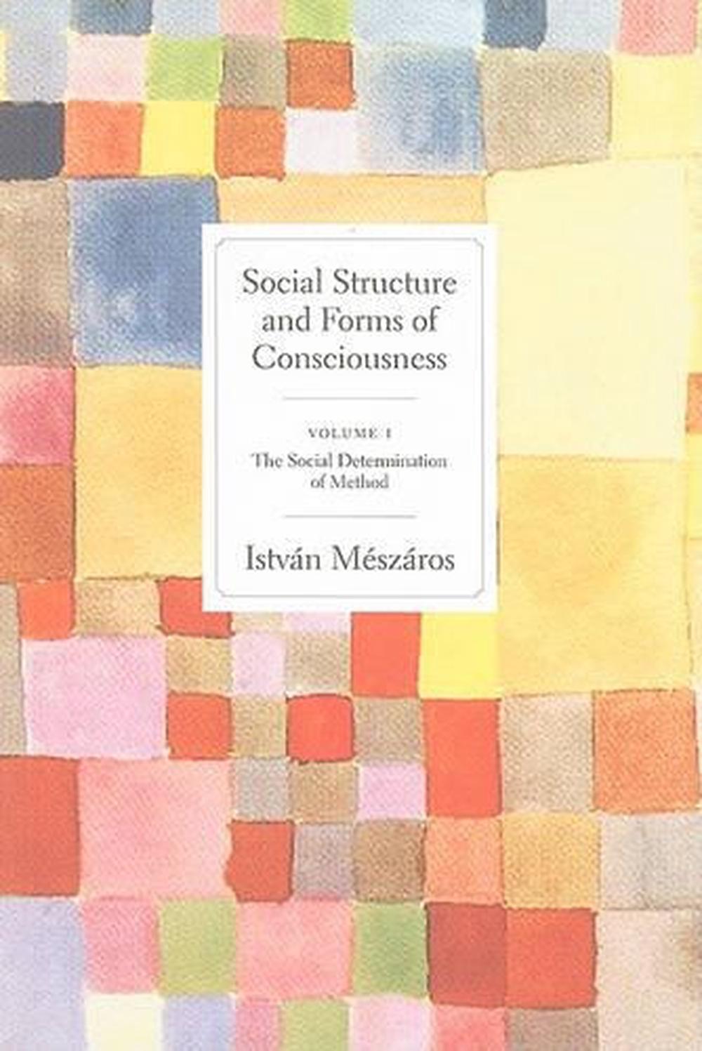 Social Structures and Forms of Consciousness by Istvan Meszaros ...