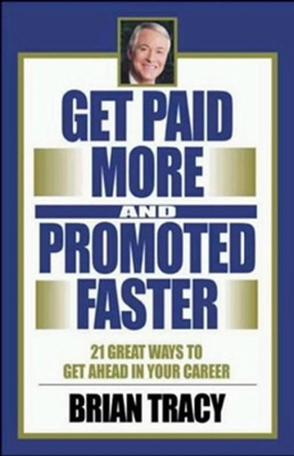 21 Great Ways to Get Paid More and Promoted Faster by Tracy, Hardcover ...