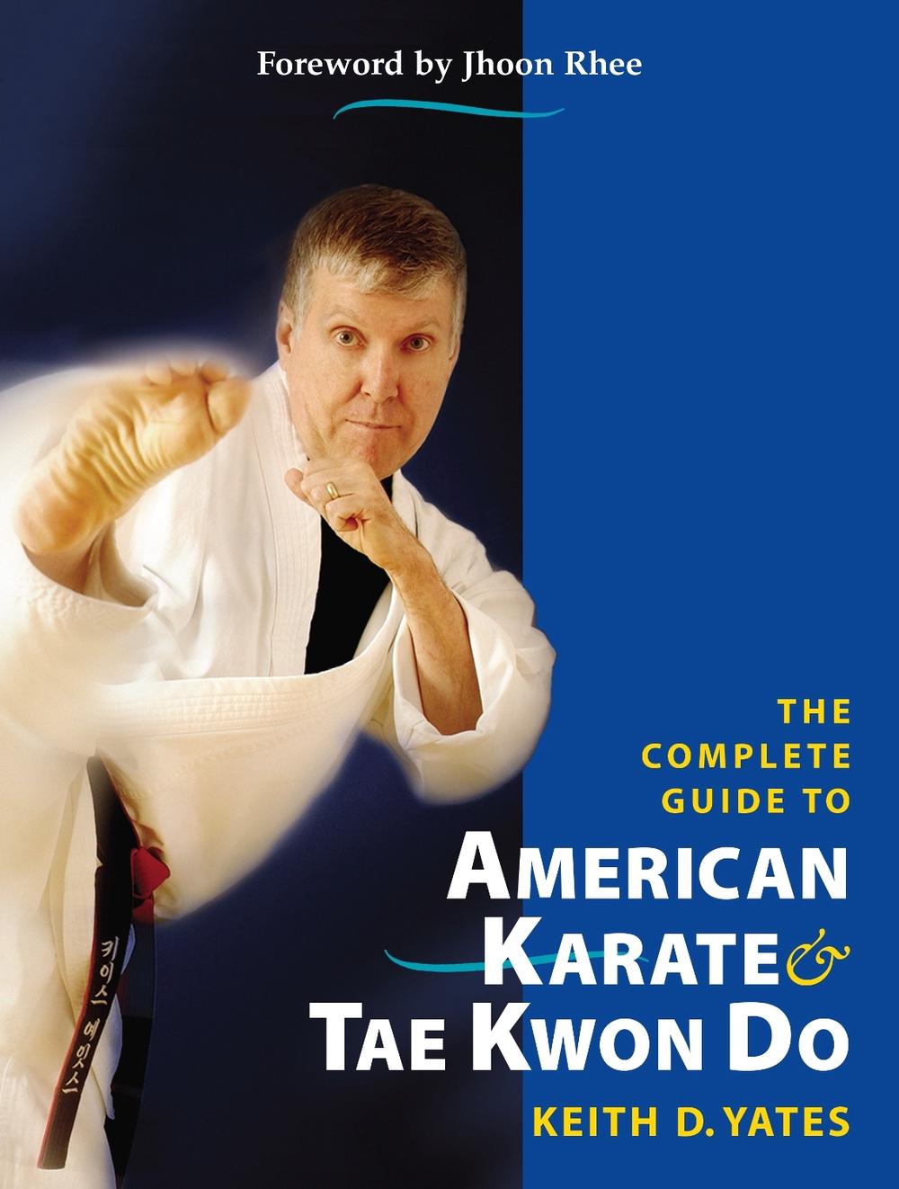 The Complete Guide to American Karate & Tae Kwon Do by Keith D. Yates ...