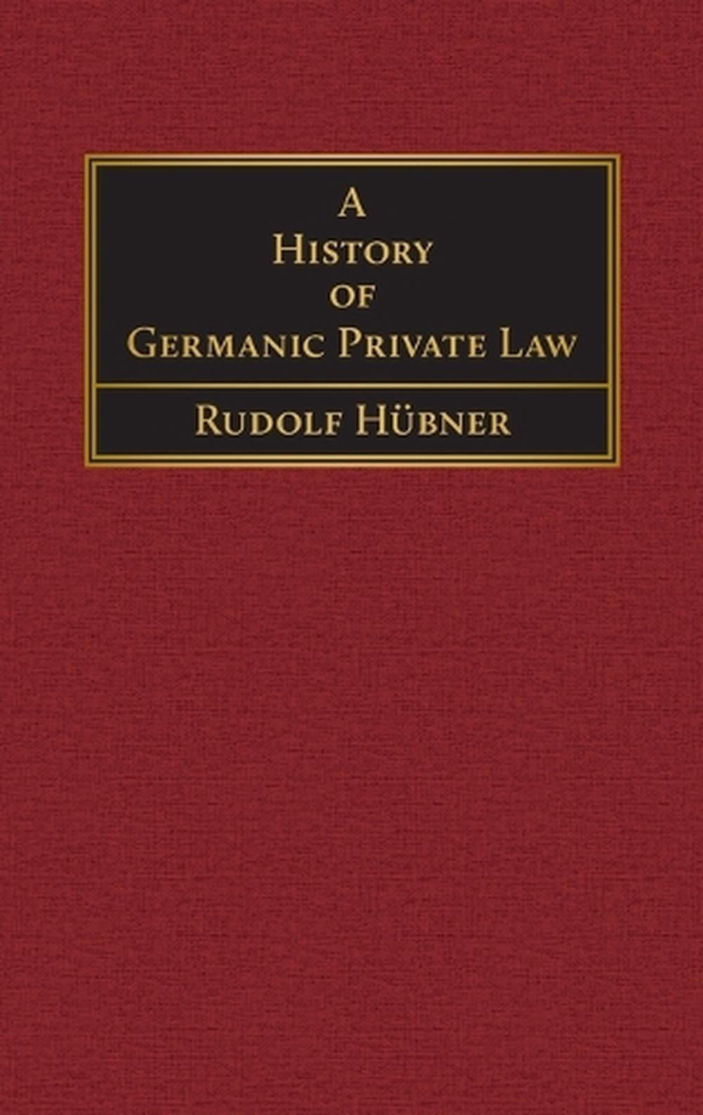 A History of Germanic Private Law [1918] by Rudolf Hübner, Hardcover ...